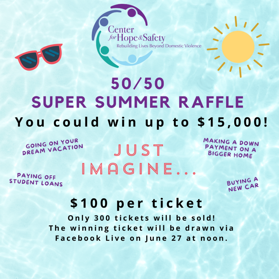 50/50 Summer Super Raffle - Center for Hope & Safety